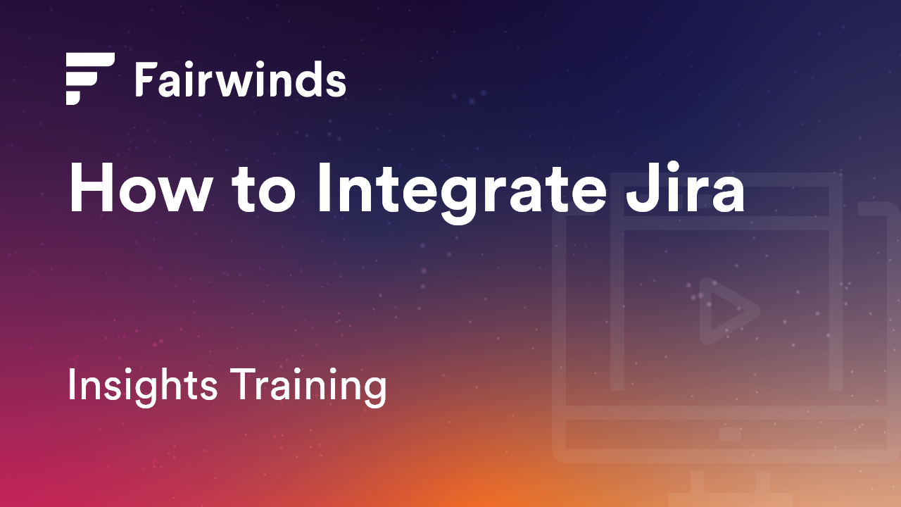 How to Integrate Jira and Fairwinds Insights